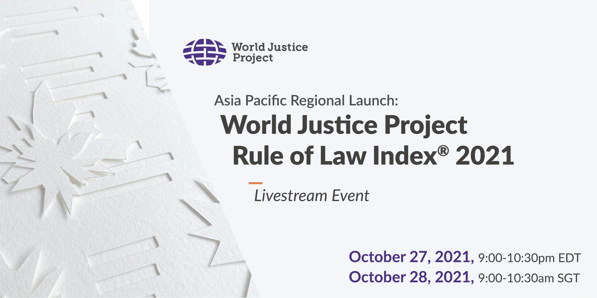 Asia Pacific Regional Launch – 2021 World Justice Project Rule of Law ...
